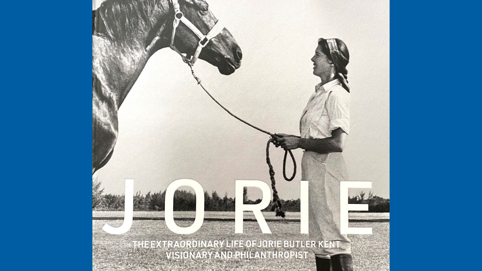 Jorie: The Extraordinary Life of Jorie Butler Kent, Visionary & Philanthropist, with Reute ...