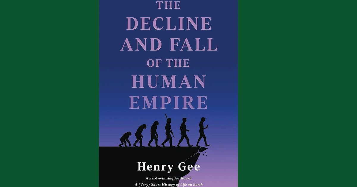 The Decline and Fall of the Human Empire: Why Our Species is on the ...
