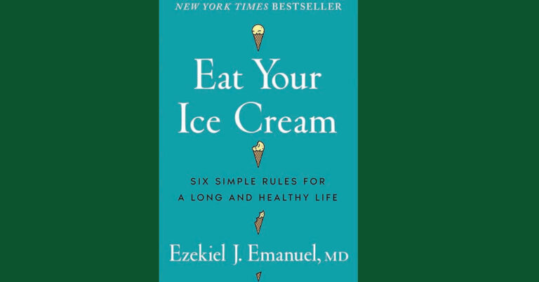 Eat Your Ice Cream: Six Simple Rules for a Long and Healthy Life – The ...